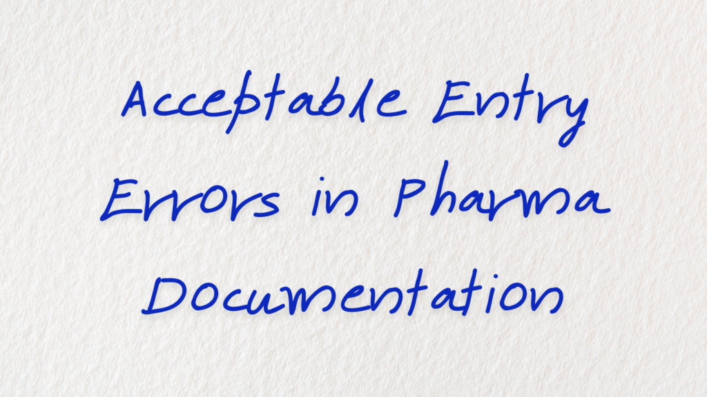 Acceptable entry errors in pharma documentation GDP- CleanRoomMates ...